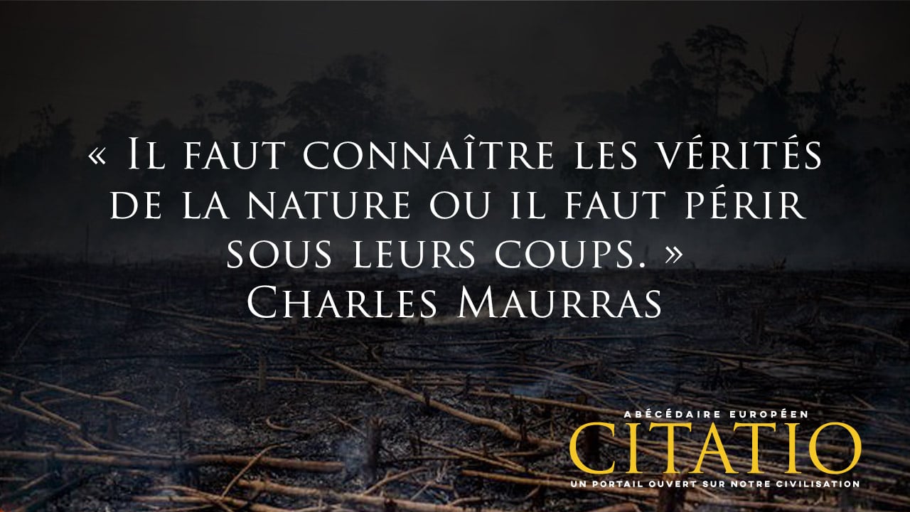 Il faut connaître les vérités de la nature... | Citation de Charles Maurras