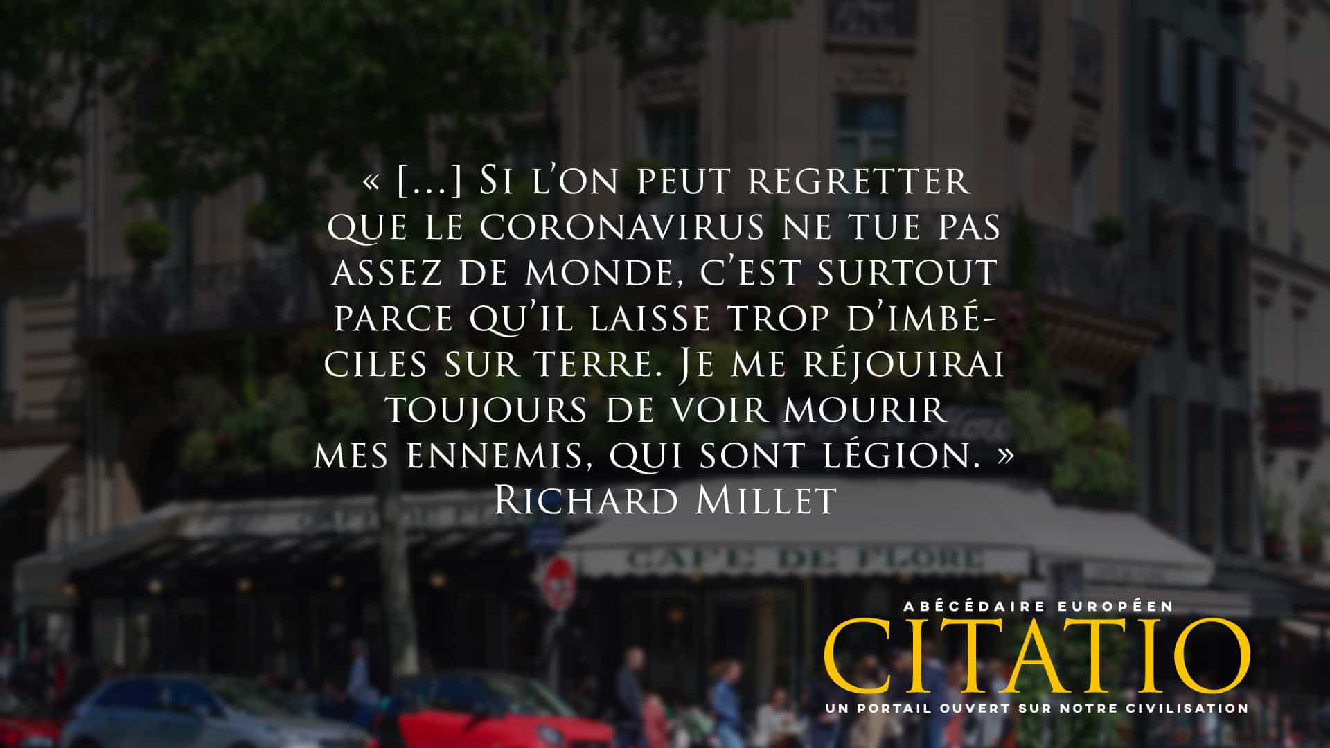 Si l’on peut regretter que le coronavirus ne tue pas assez de monde... | Citation de Richard Millet